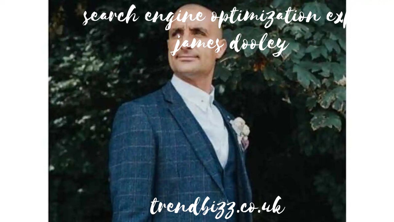 Search Engine Optimization Expert James Dooley: Who Is He and Why Is He Making Waves in Digital ...